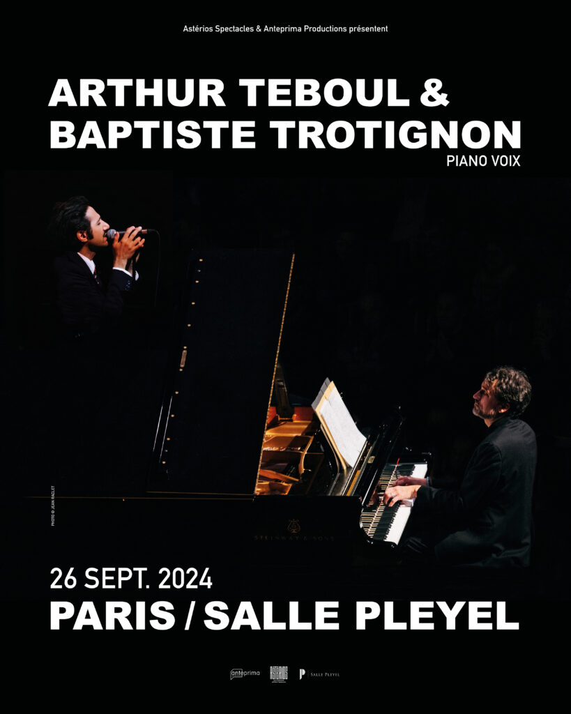 ARTHUR TEBOUL & BAPTISTE TROTIGNON - Piano Voix en concert à Paris - Salle Pleyel